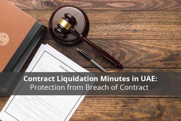 Contract Liquidation Minutes in UAE: Protection from Breach of Contract